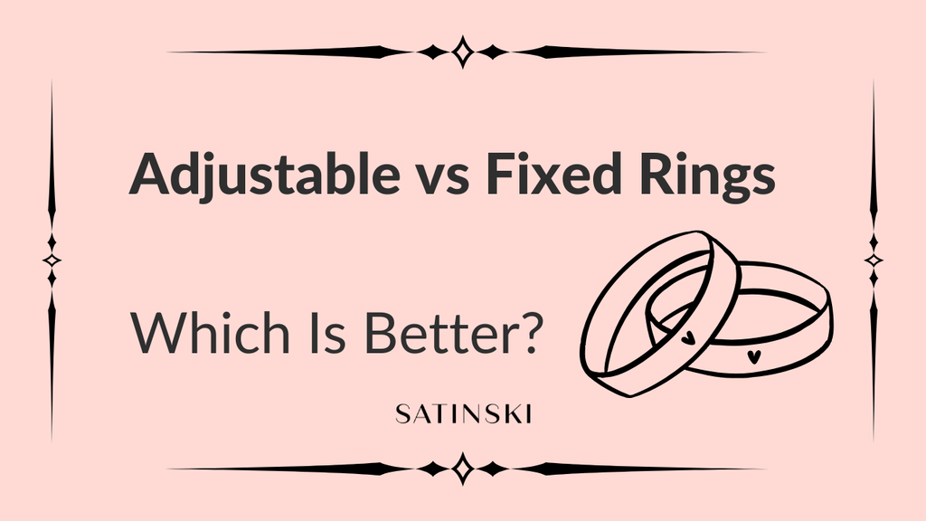 Adjustable vs Fixed Rings: Which Is Better? – Satinski